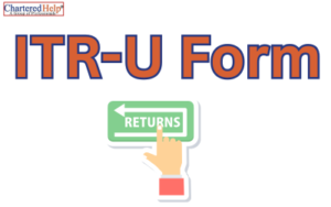 ITR-U Form: What Is ITR U Form And How To File ITR U Returns In 2025?